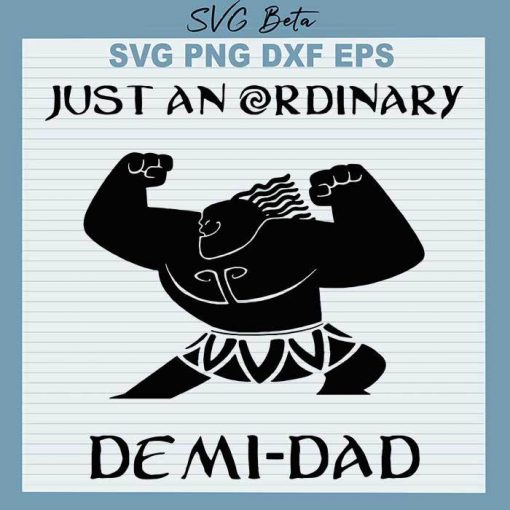 Just An Ordinary Demi Dad SVG, Moana Dad SVG, Disney Maui Dad SVG PNG DXF
