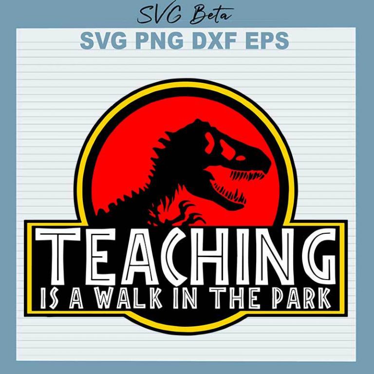 Teaching Is A Walk In The Park SVG, Dinosaur In The Park SVG, Teaching ...