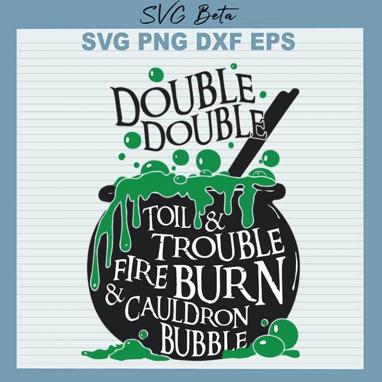 Double double toil and trouble svg, Double double toil and trouble fire burn and cauldron bubble ...