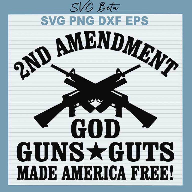 2nd Amendment God Guns Guts SVG, God Guns Guts Made America Free SVG ...