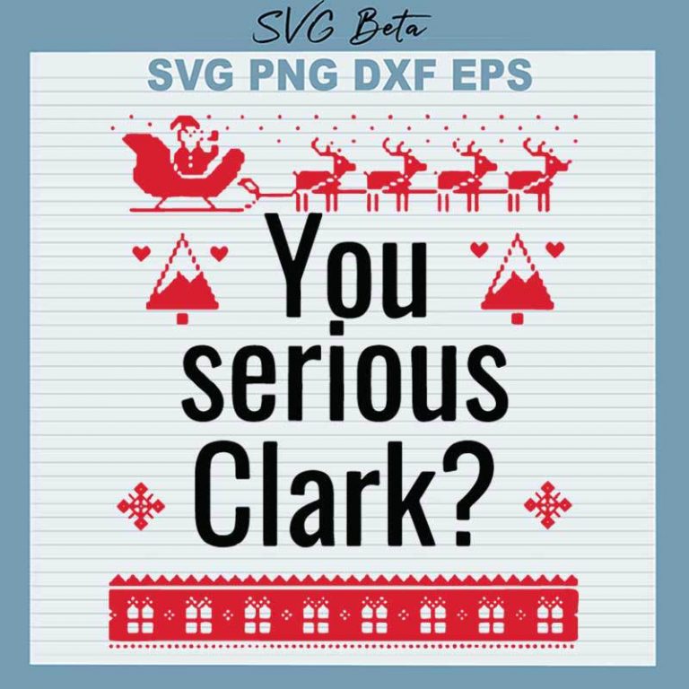 You Serious Clark SVG, Christmas SVG, Merry Xmas Clark SVG PNG DXF cut file