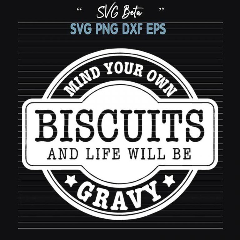 Mind Your Own Biscuits SVG, Mind your own biscuits and life will be ...