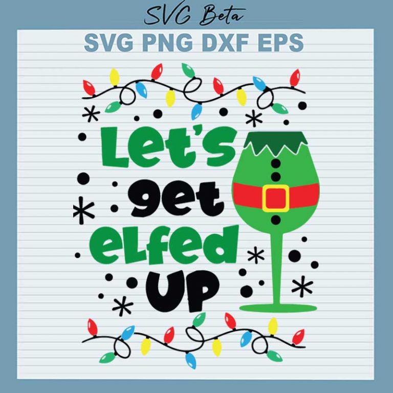 Let's get Elfed up svg, Christmas Let's get Elfed svg, The Elf SVG PNG ...