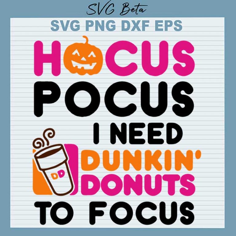Hocus Pocus I Need Dunkin Donut To Focus SVG, Halloween Dunkin Donut ...