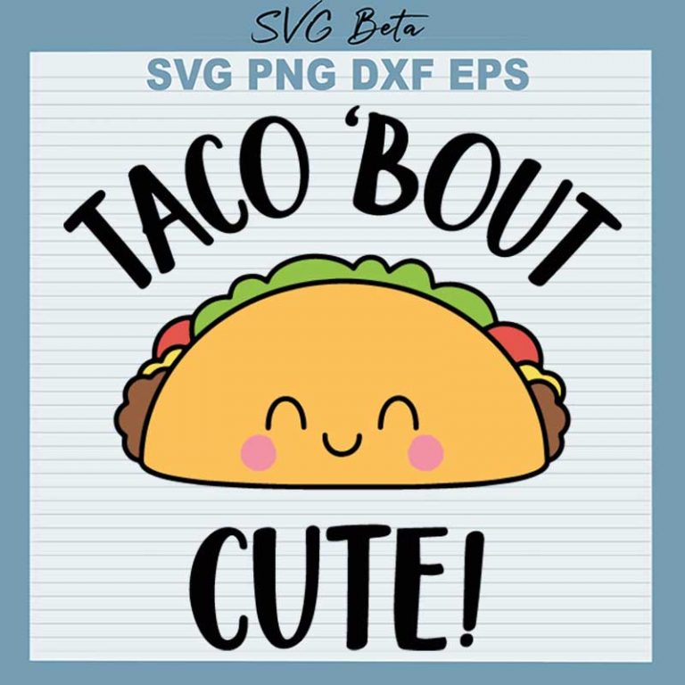 Taco 'Bout Cute SVG, Tacos SVG PNG DXF Cut File