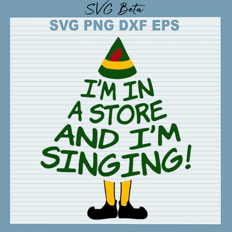 I'm In A Store And I'm Singing SVG, Elf I'm In A Store And I'm Singing ...