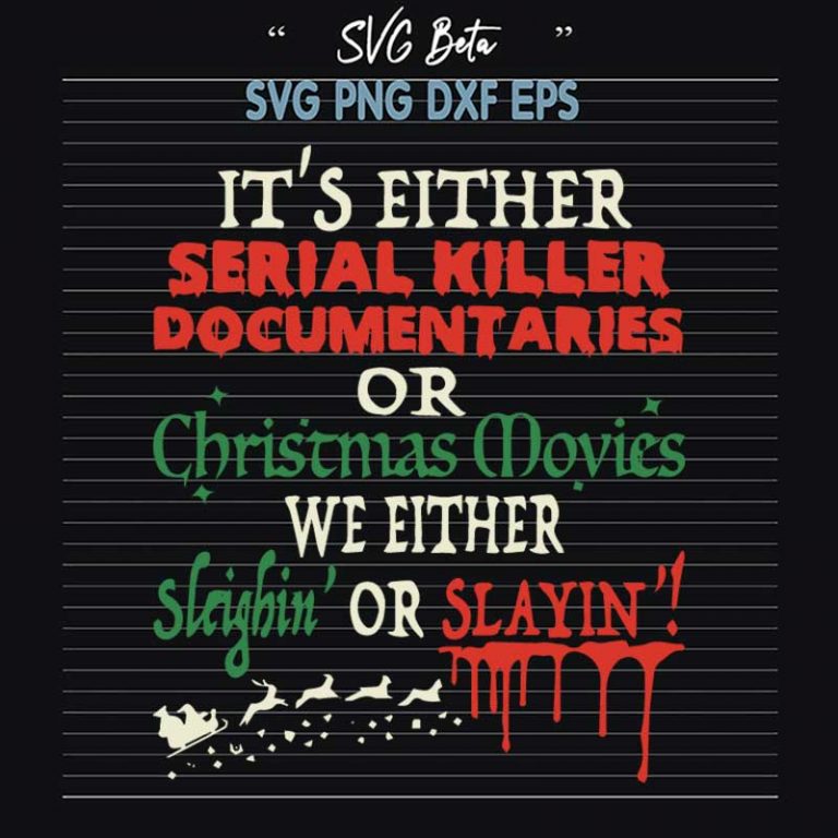 It's Either Serial Killer Documentaries Or Christmas Movies SVG ...