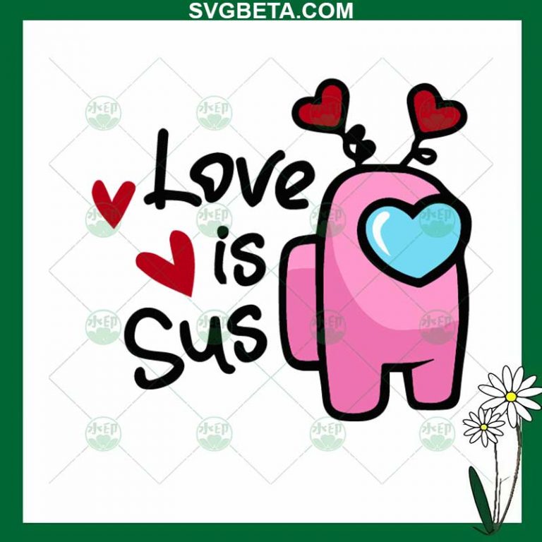 Among Us Love Is Sus SVG, Valentine Among Us SVG, Among Us SVG PNG DXF