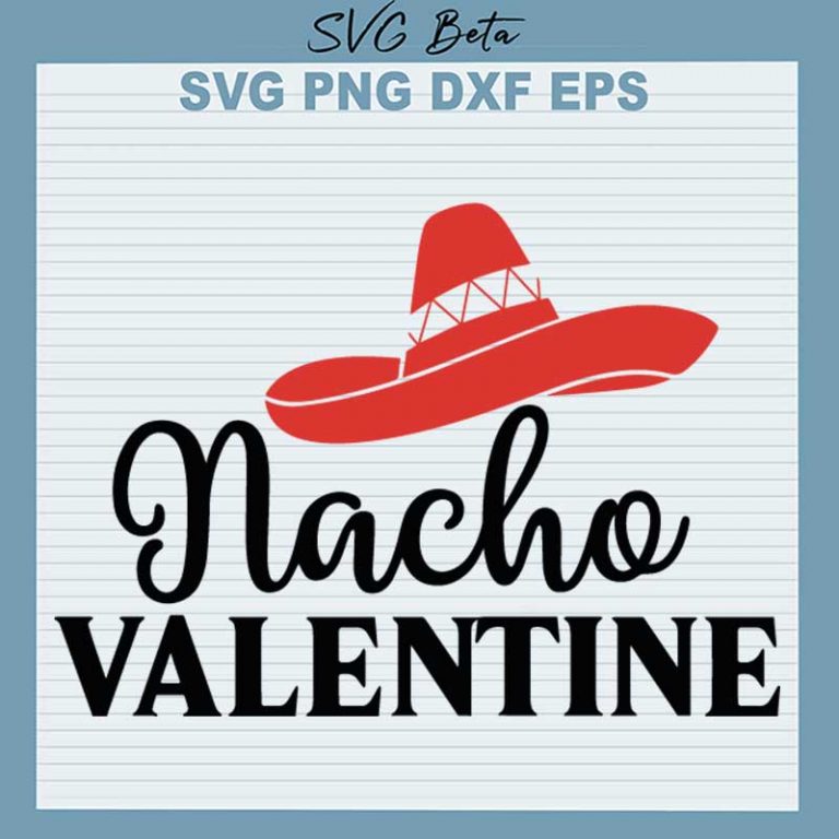 Nacho Valentine SVG, Happy Valentines Day SVG PNG DXF