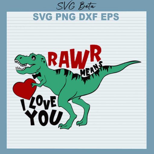 Rawr Means I Love You Dinosaur SVG, Dinosaur SVG PNG DXF