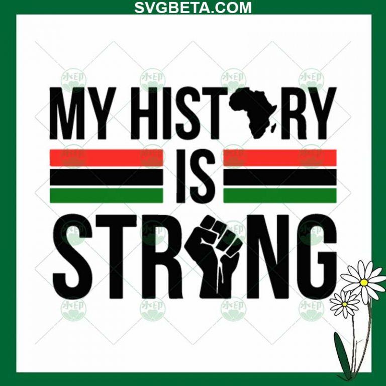 My History Is My Strong SVG, Black History SVG PNG DXF