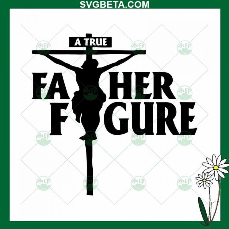 A True Father Figure SVG, Jesus SVG, Jesus Christ SVG