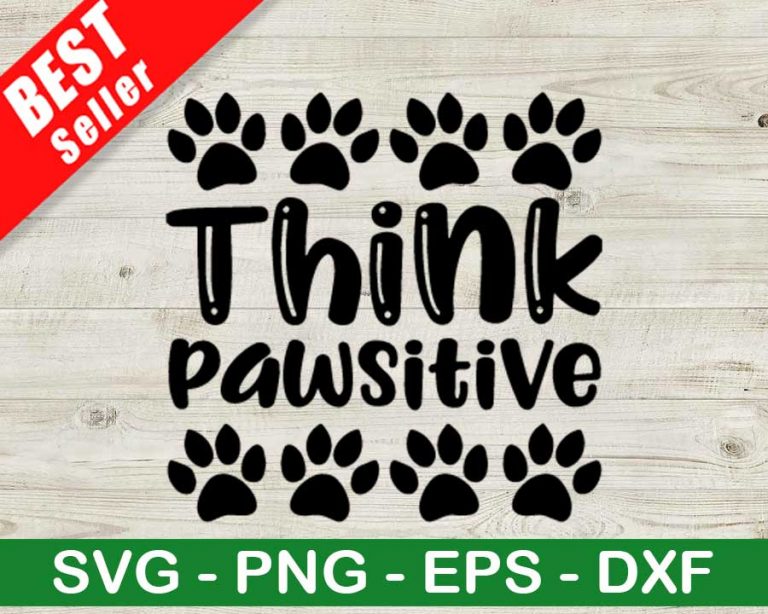 Think Pawsitive SVG, Dog Paw SVG, Dog Lover SVG