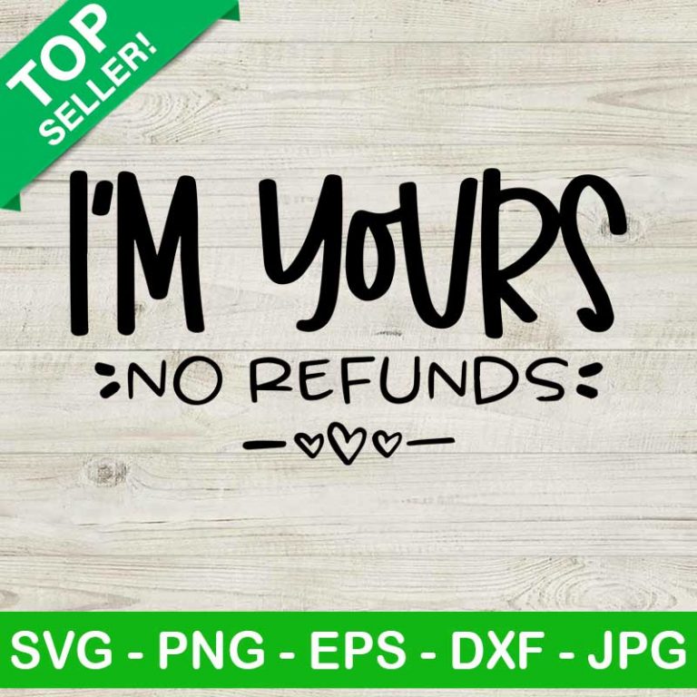 I'm Yours No Refunds SVG, I'm Yours SVG, Valentine Quotes SVG
