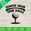 Always Wash Your Balls SVG, Golf Ball SVG, Sport SVG