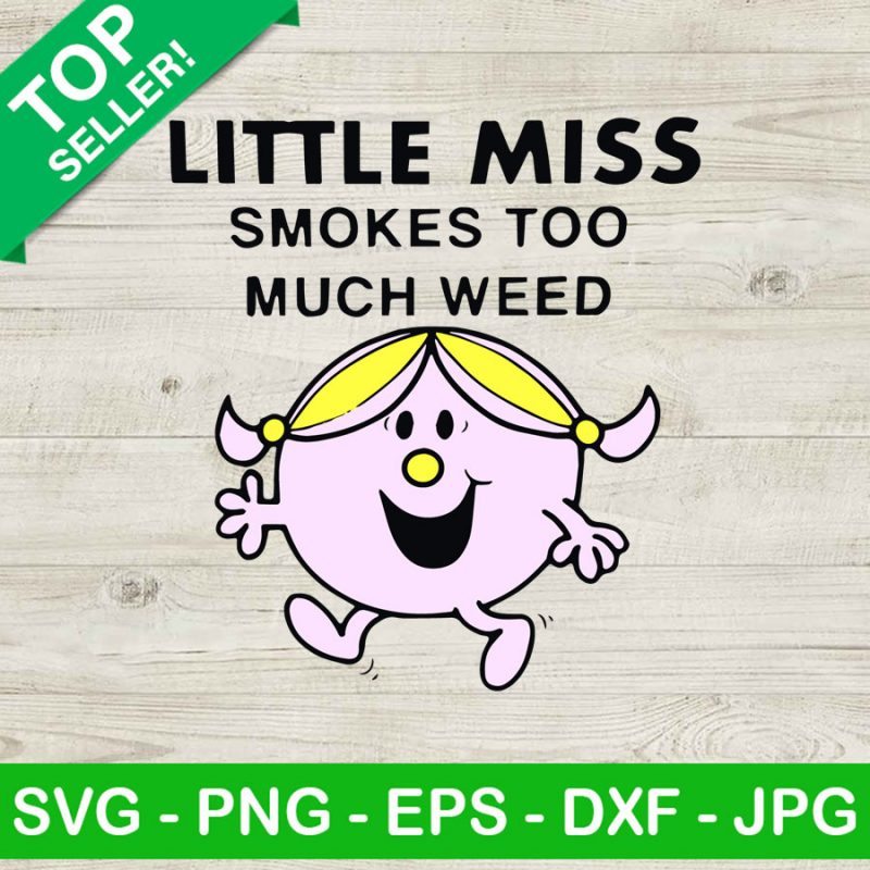 Little Miss SVG, Little miss Smokes Too Much Weed SVG, Little Miss ...