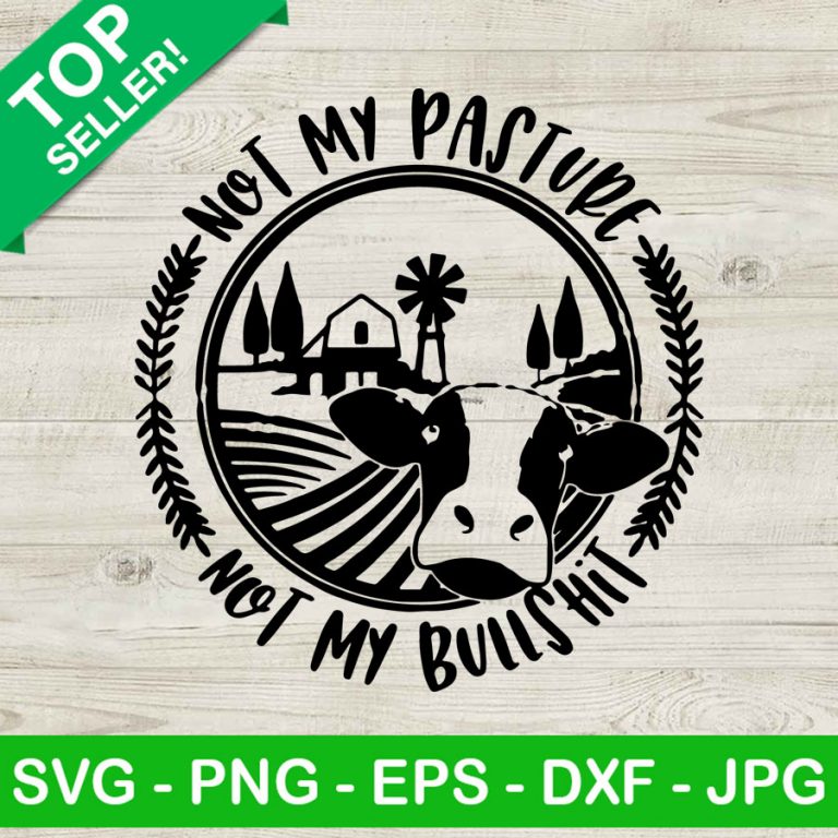 Not My Pasture Not My Bullshit SVG, Farmer SVG, Heifer Farm SVG