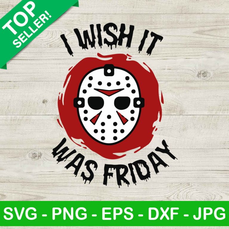 I Wish It Was Friday SVG, Jason Voorhees Quotes SVG, Friday The 13th SVG