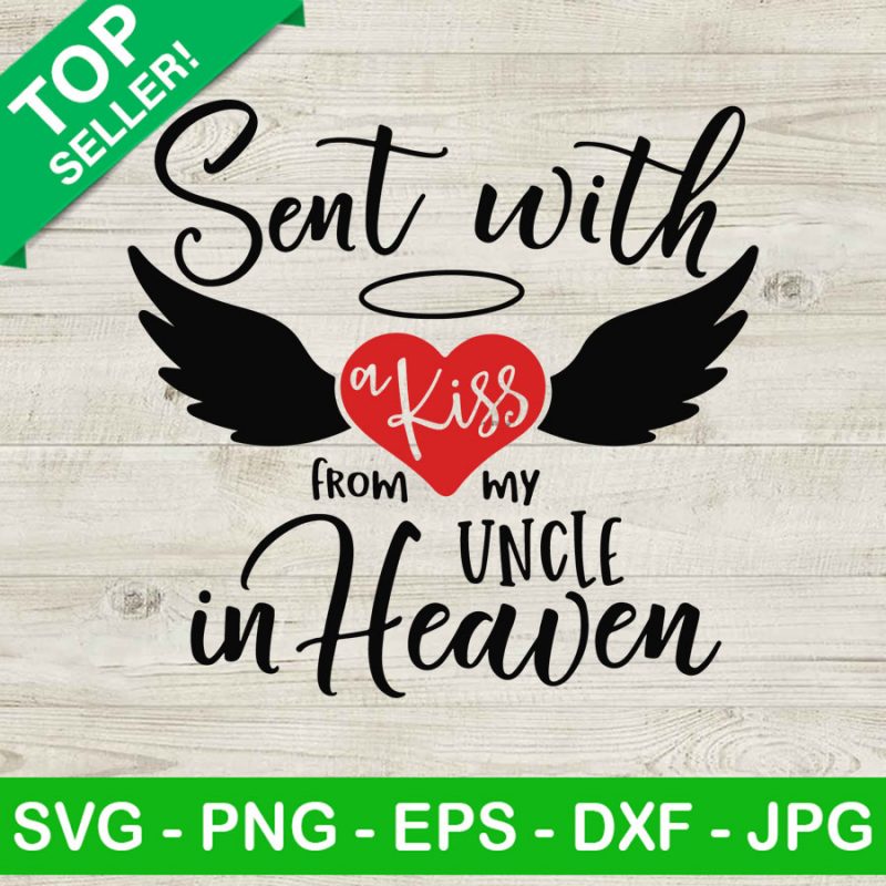 Sent with a kiss from uncle in heaven SVG, Memorial Baby Onesie SVG ...