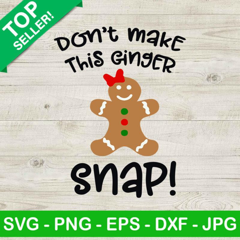 Don't make this ginger snap SVG, Christmas SVG, Ginger snap SVG