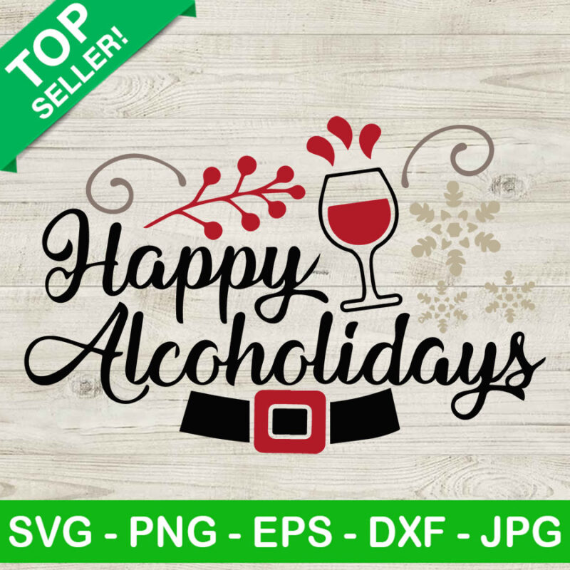 Happy Alcoholidays SVG, Christmas Wine SVG, Alcohol Holiday SVG