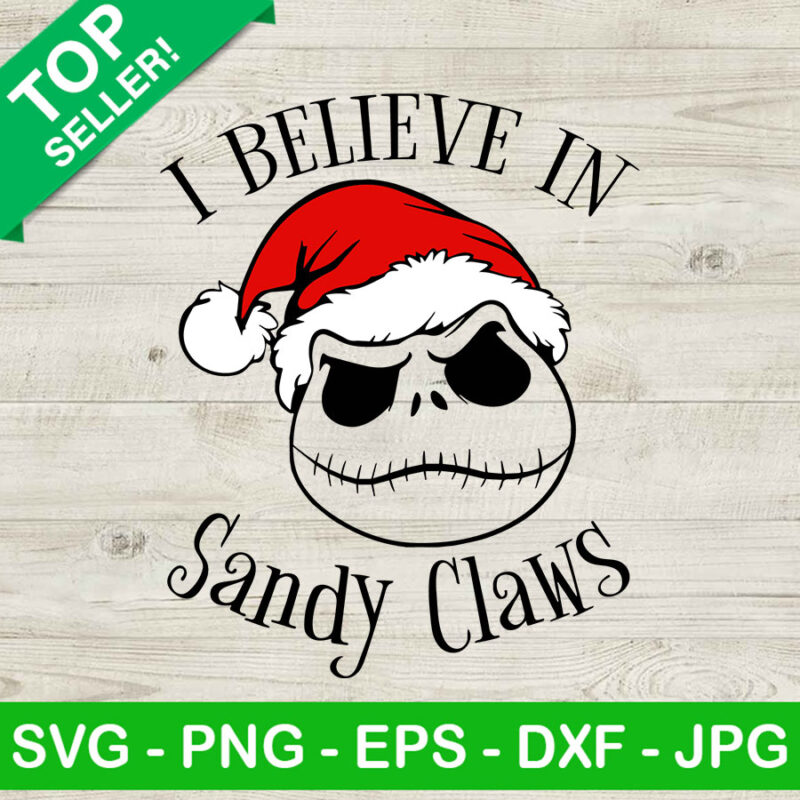 I believe in sandy claws SVG, Nightmare before christmas SVG, Jack ...