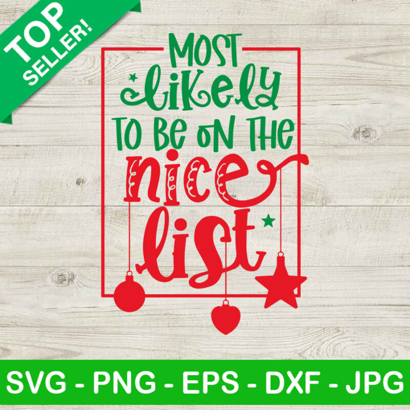 Most likely to be on the nice list SVG, Funny christmas SVG, Christmas ...