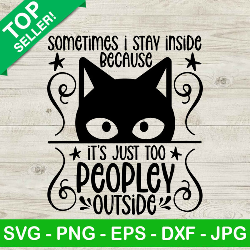 Sometimes i stay inside because too peopley outside SVG, Black cat SVG ...
