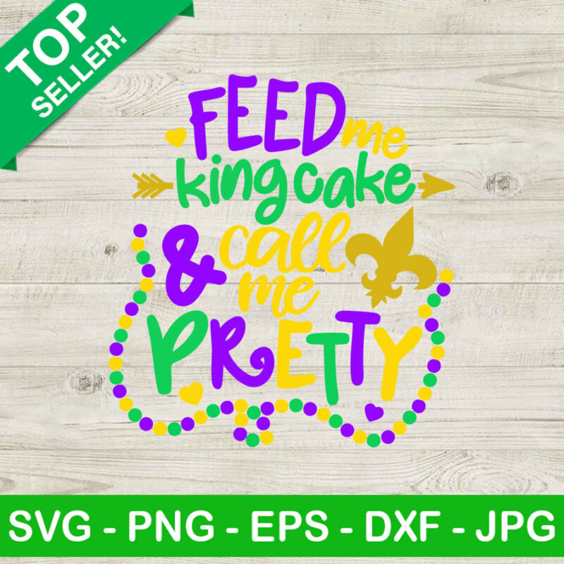 Feed me king cake and call me pretty SVG, Mardi Gras SVG, King cake SVG