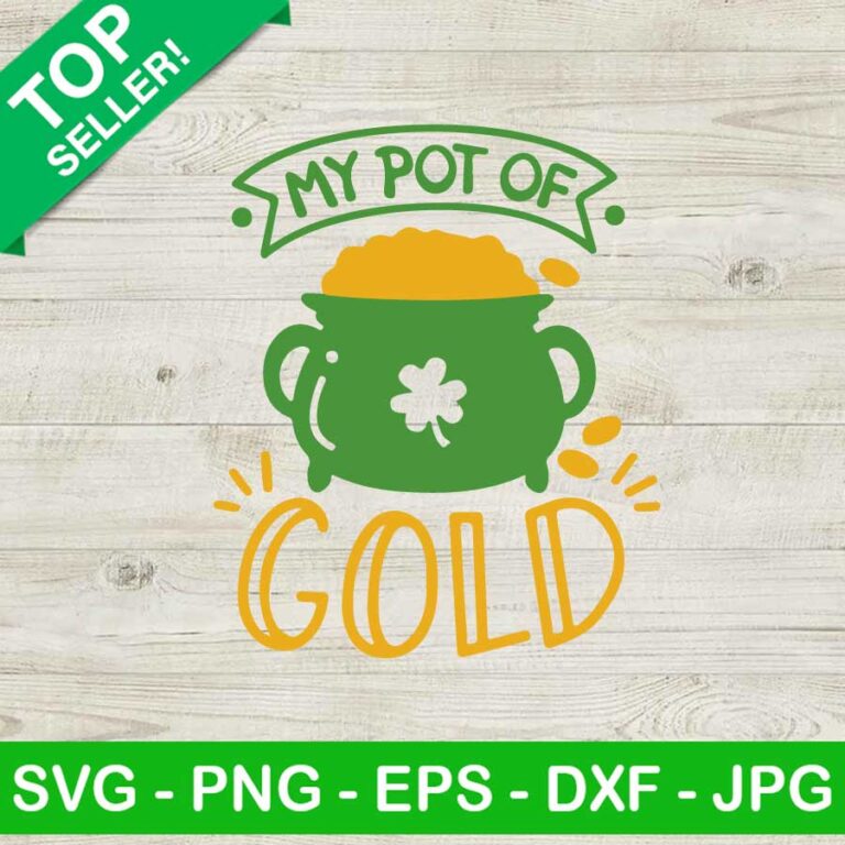 My Pot of Gold SVG, St Patricks Day SVG, Pot Of Gold SVG, Lucky ...