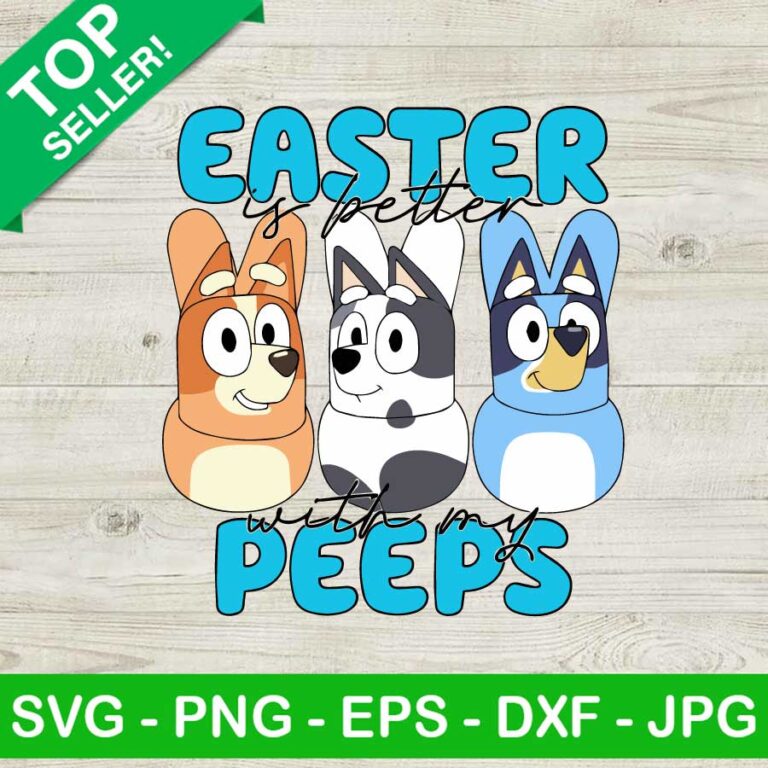 Bluey Happy Easter Day SVG, Bluey SVG, Easter Is Better With My Peeps ...