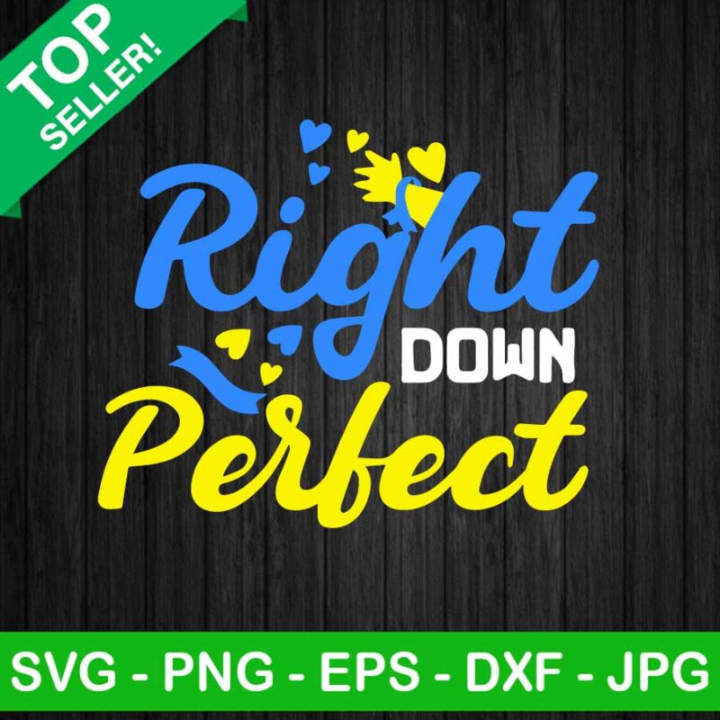 Right Down Perfect SVG, Down Syndrome Awareness SVG, Syndrome Day SVG ...