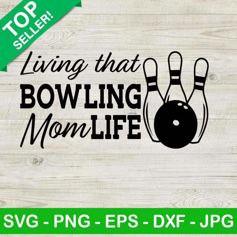 Living That Bowling Mom Life SVG, Bowling Mom SVG, Sports SVG