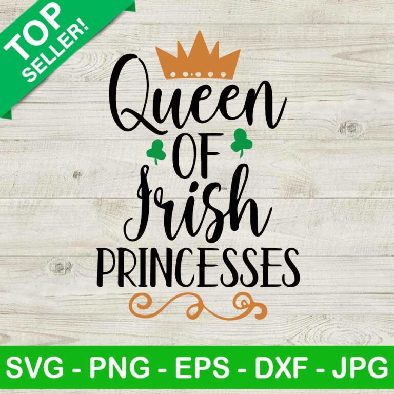 Queen Of Irish Princesses SVG, St Patricks Day SVG, Irish Princesses SVG