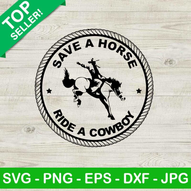 Save A Horse Ride A Cowboy rodeo SVG, Cowboy SVG, Riding Horse SVG ...