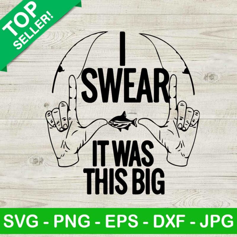 I swear it was this big fishing SVG, Funny fishing SVG, I swear it was ...