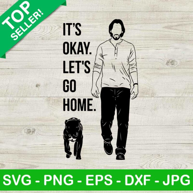 It's okay let's go home SVG, John wick and dog SVG, John wick SVG