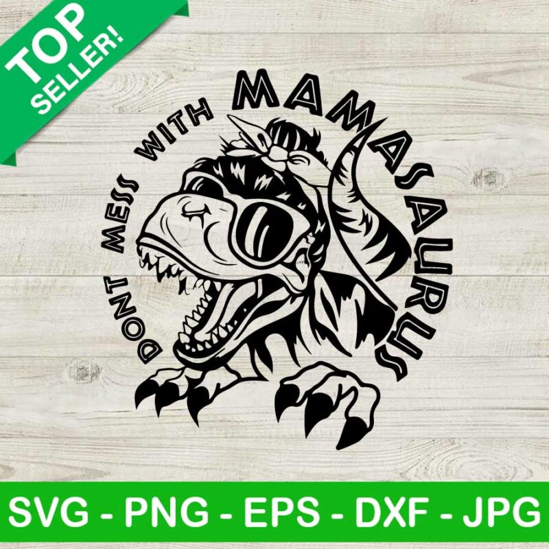 Don't Mess With Mamasaurus SVG, Jurasskicked SVG, Dinosaur SVG