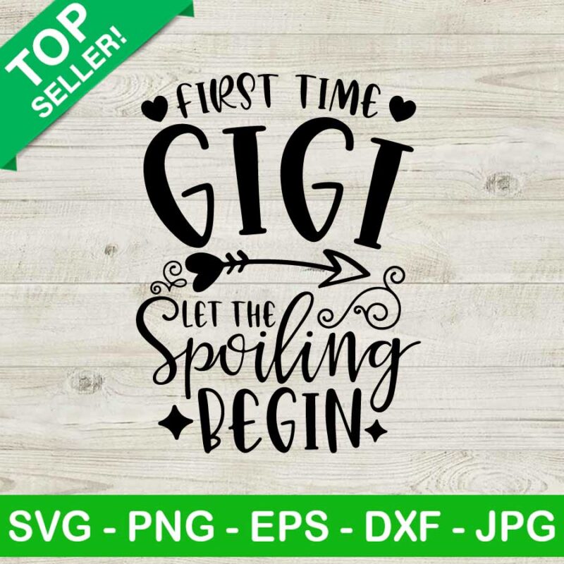 First time gigi let the spoiling begin SVG, Gigi begin SVG, Grandma SVG