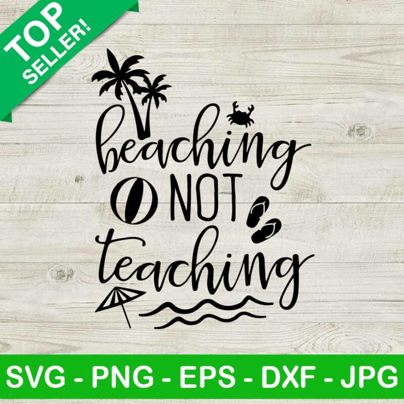 Beaching not teaching SVG, Teacher summer SVG, Beach vacation SVG