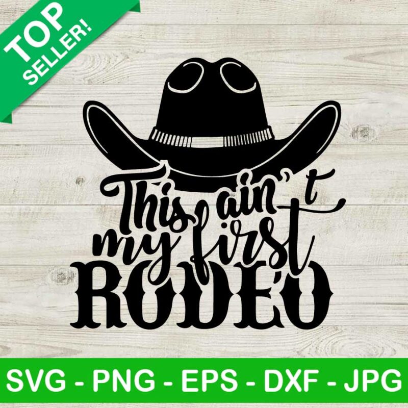 This ain't my first rodeo SVG, Cowboy rodeo SVG, First rodeo SVG