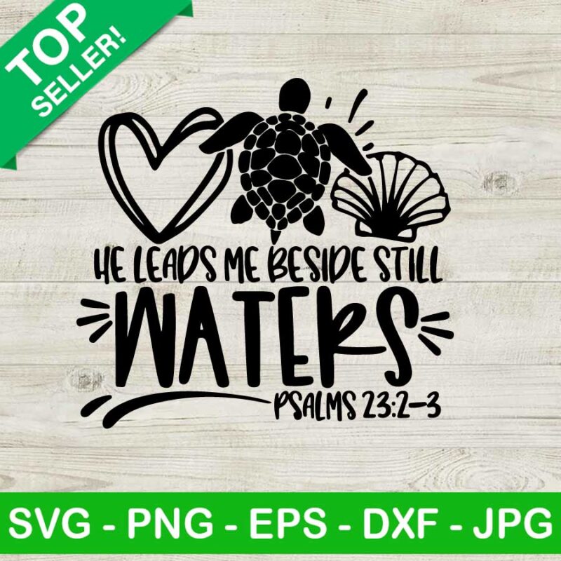 He leads me beside still waters SVG, Beside still waters quote SVG, Psalm 23:2-3 SVG
