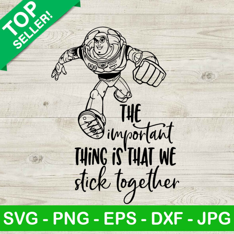 Buzz Lightyear Quotes SVG, The Important Thing Is That We Stick ...