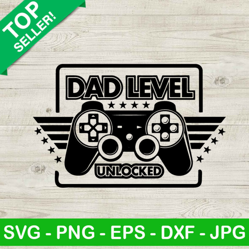 Dad Level Unlocked SVG, Father's Day SVG, Gamer Dad SVG, Dad Life Game ...