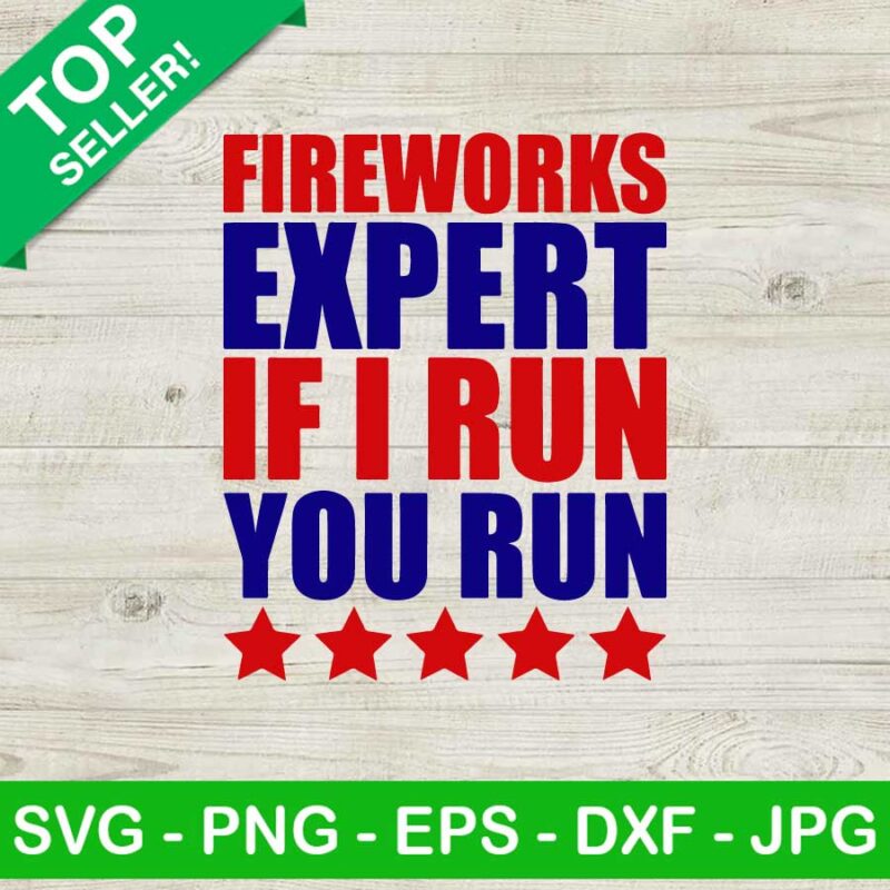 Fireworks Expert If I Run You Run SVG, Fireworks Expert SVG, 4th Of ...
