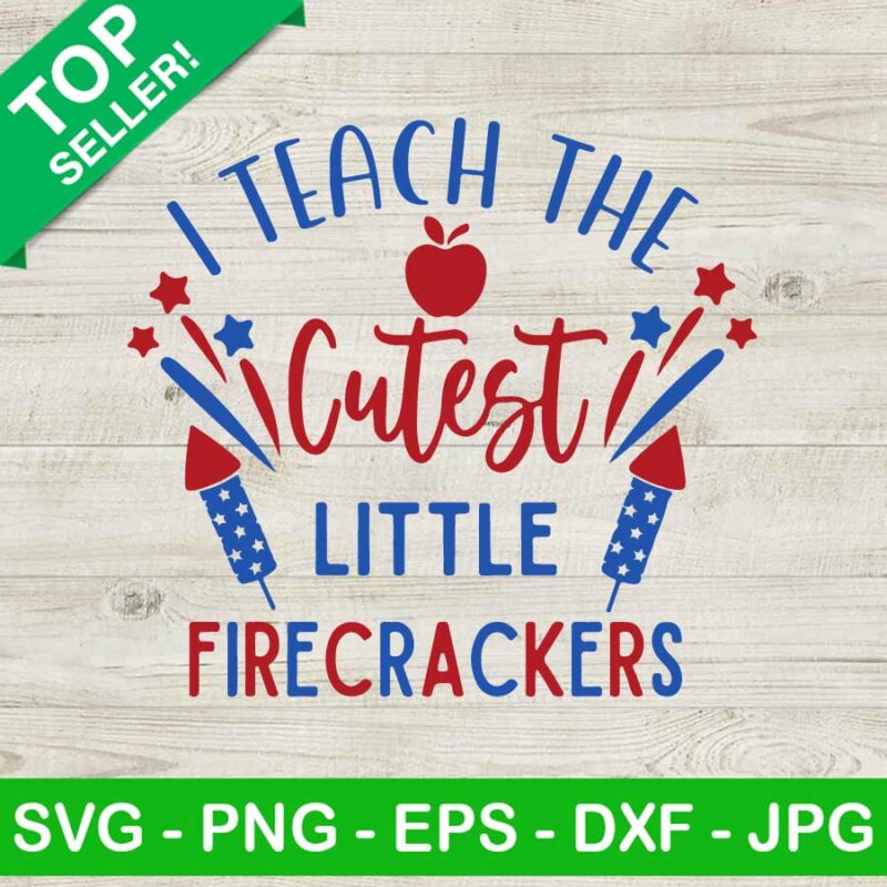 I teach the cutest little firecrackers SVG, Teacher 4th of july SVG ...
