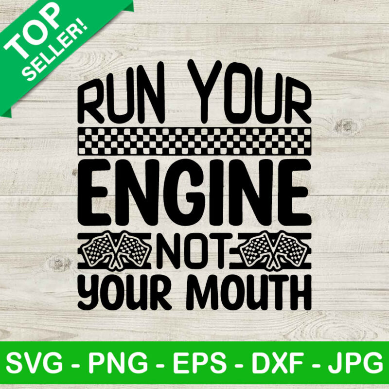 Run Your Engine Not Your Mouth SVG, Racing Quotes SVG, Car Racing ...