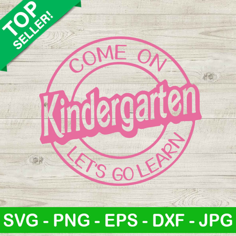 Come On Kindergarten Barbie SVG, Come On Kindergarten Let's Go Learn ...