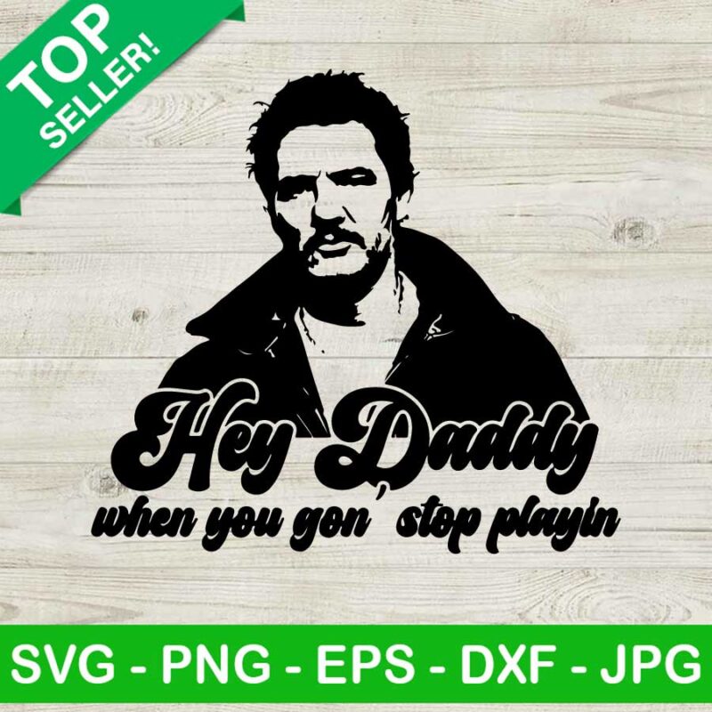 Pedro Pascal Hey Daddy SVG, Pedro Pascal SVG, Pedro Pascal when you gon ...