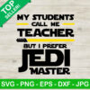 My Students Call Me Teacher Jedi Master SVG, Jedi Teacher SVG, Star ...